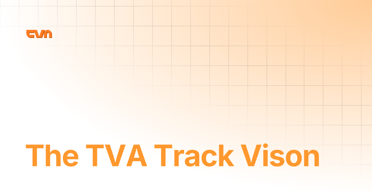 The TVA Track Vison | TVA Docs